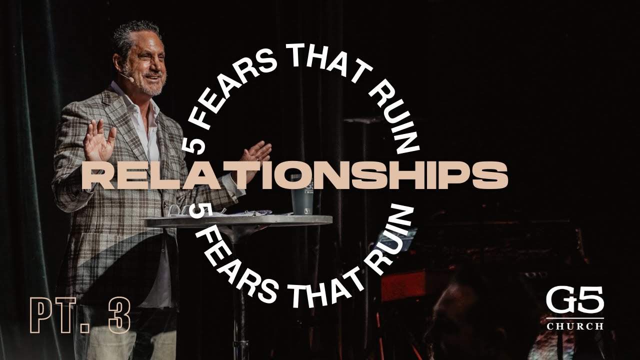 5 Fears That Ruin Relationships, Pt. 3 - Tim Goad | G5 Church - YouTube