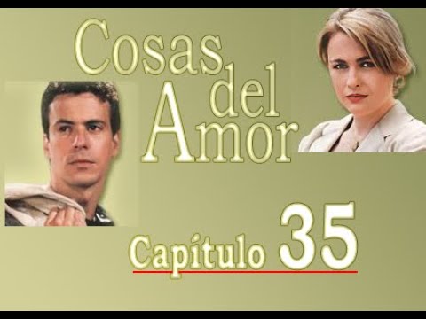 Cosas del Amor - Capítulo 35