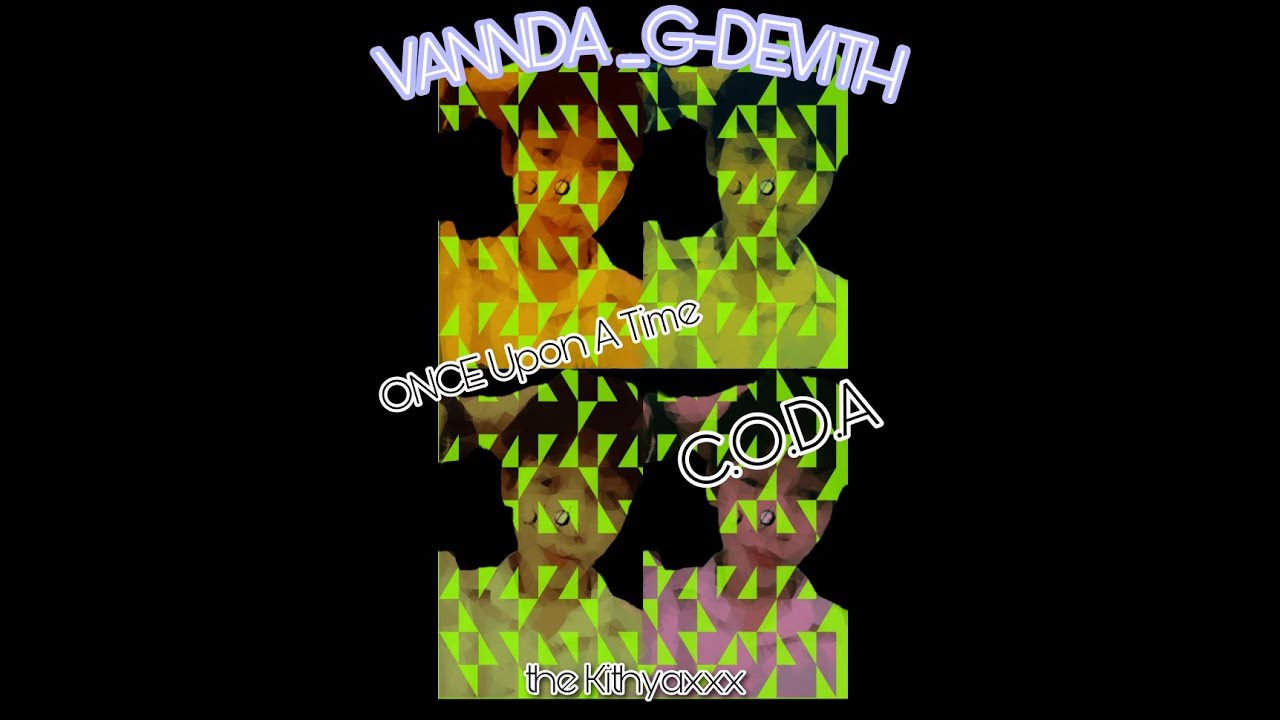 Once Upon A Time ---C.O.D.A ...(#G-DEVITH)/\=(#VANNDA។ (the Kithyaxxx)// ️ ️idol ខ្ញុំទាំងពីរ ...