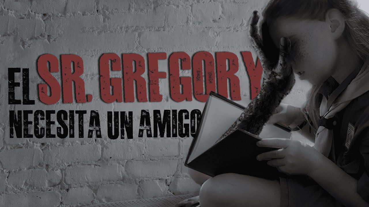 El Sr. Gregory necesita un amigo / Creepypasta - YouTube