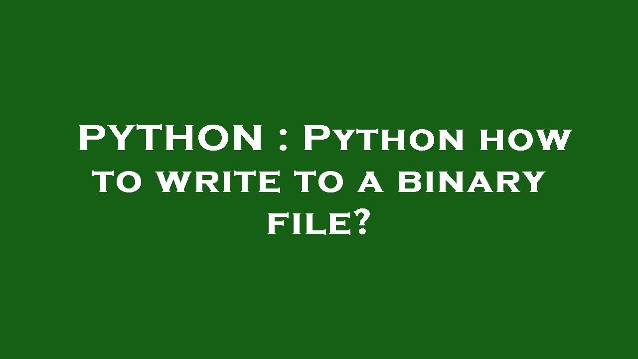 PYTHON Python How To Write To A Binary File YouTube PYTHON Python How To Write To A Binary File YouTube