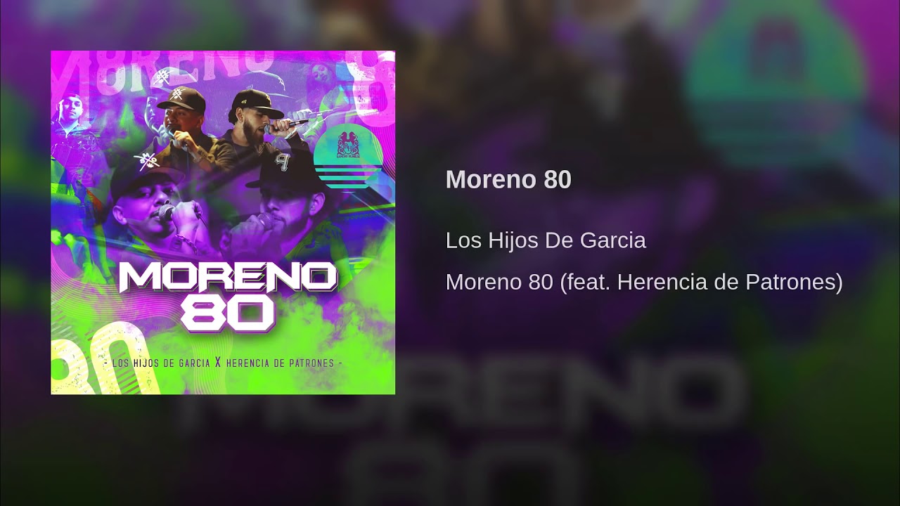 Moreno 80 - Los Hijos De Garcia ft Herencia De Patrones - YouTube