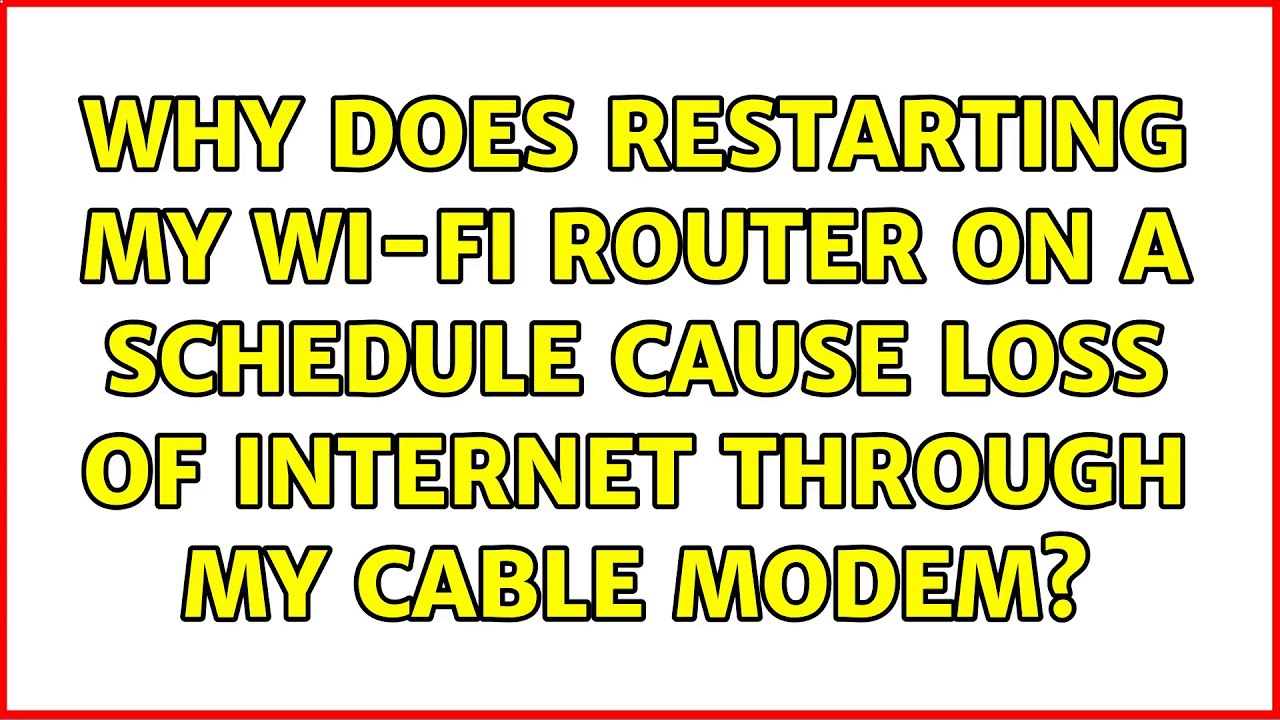 Why Does Restarting My Wi Fi Router On A Schedule Cause Loss Of why-does-restarting-my-wi-fi-router-on-a-schedule-cause-loss-of