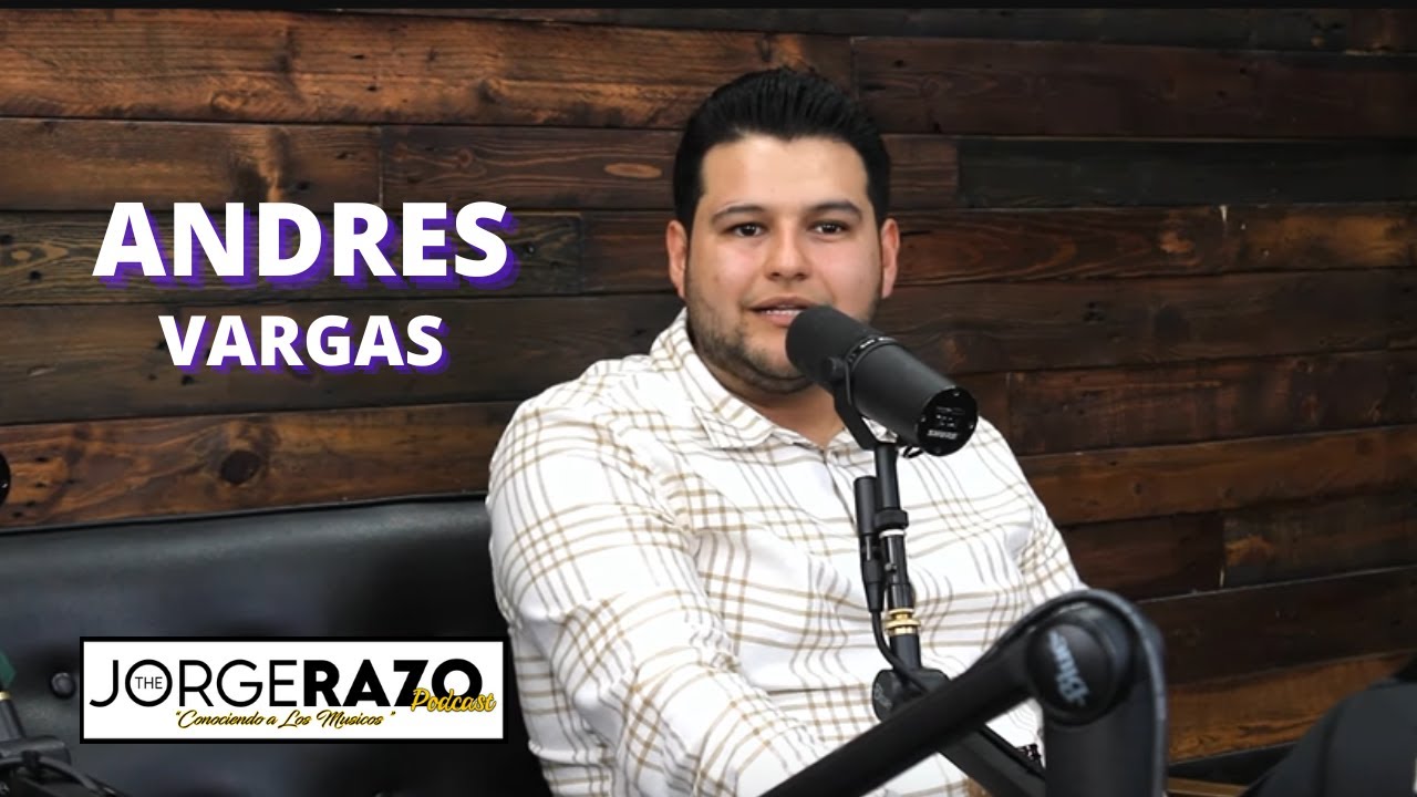#45 - Andres Vargas | The Jorge Razo Podcast: Conociendo a los Musicos ...