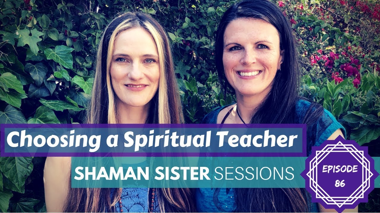 How to Choose a Spiritual Teacher, Shaman Sister Sessions #86 - YouTube