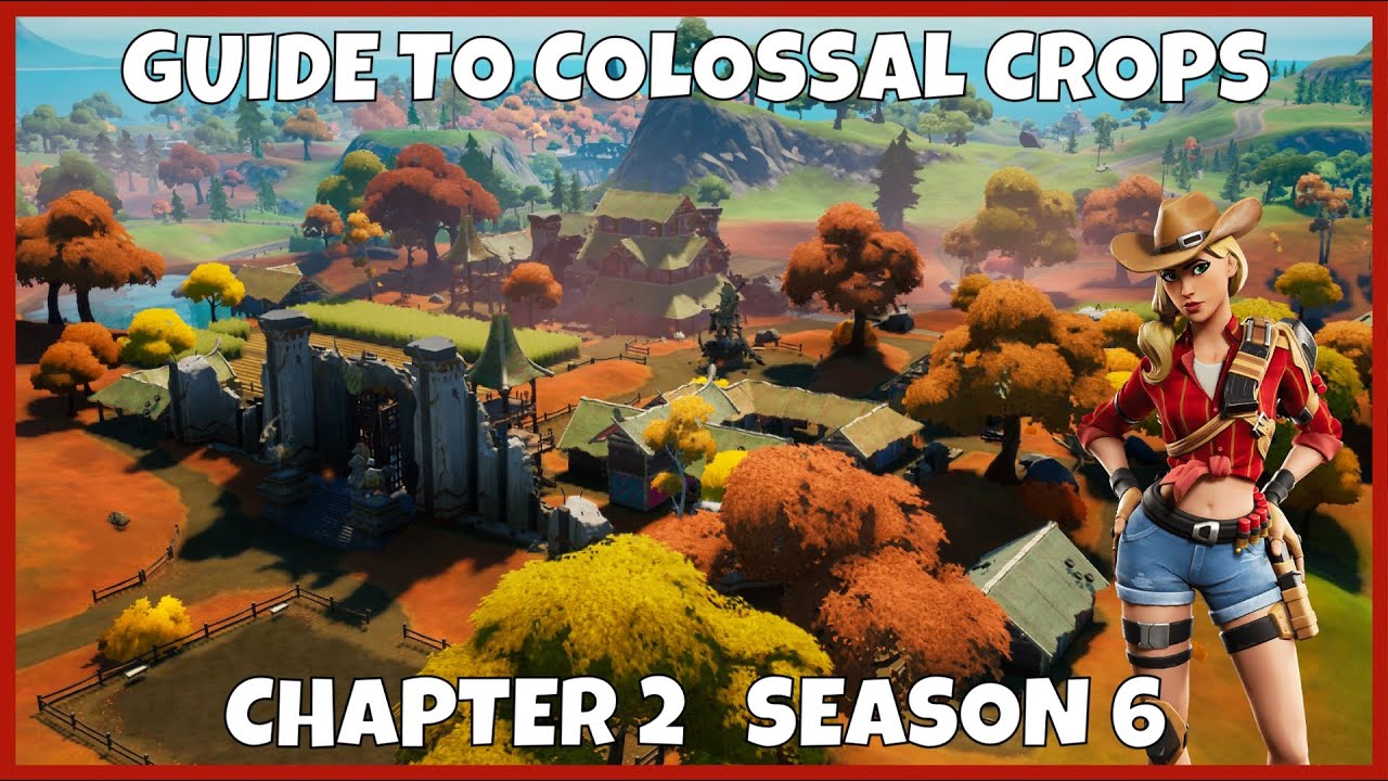 GUIDE TO COLOSSAL CROPS! Fortnite Chapter 2 Season 6 - YouTube