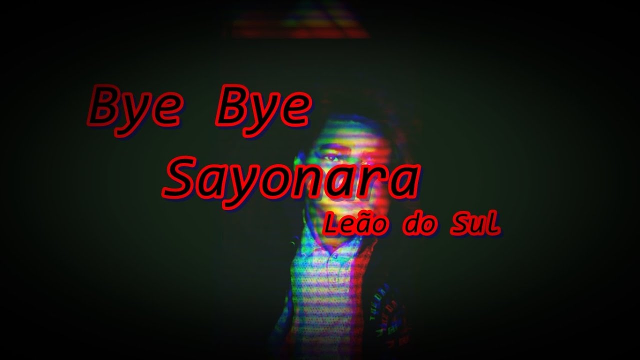 Bye Bye Sayonara - Leão do Sul (Prod.EuMesmo) - YouTube