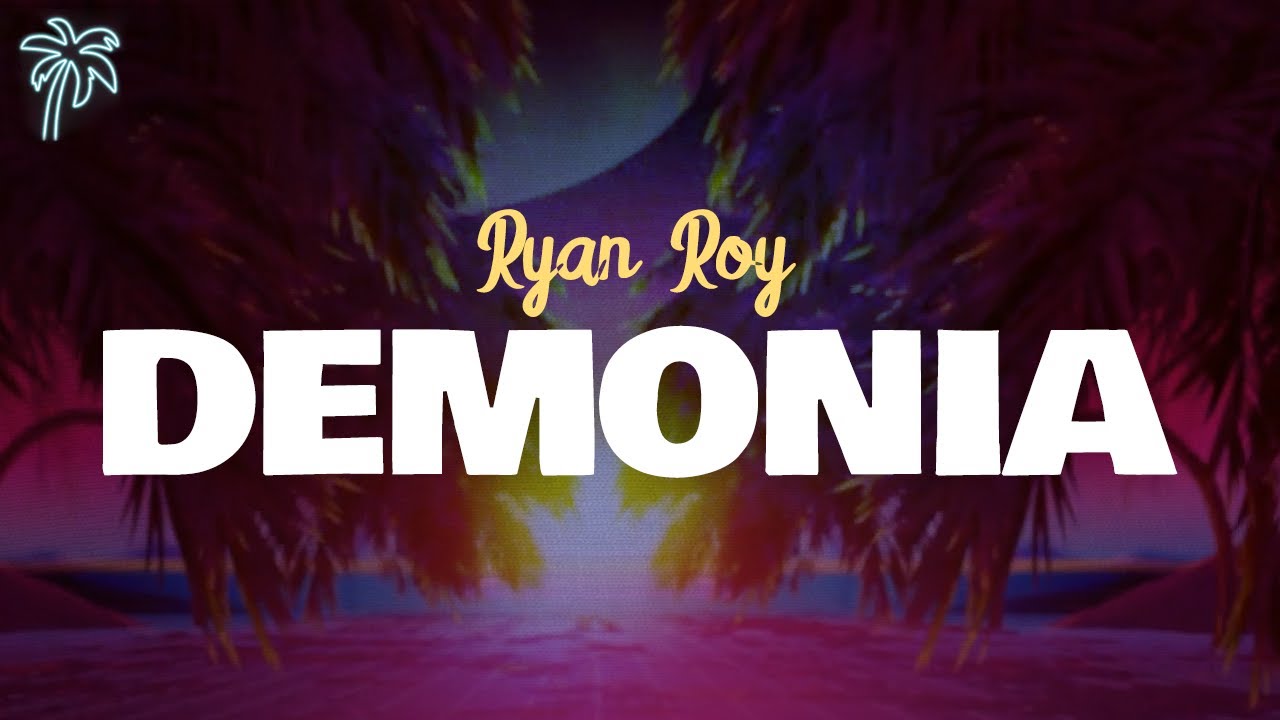 ryan roy - DEMONIA (letra) - YouTube