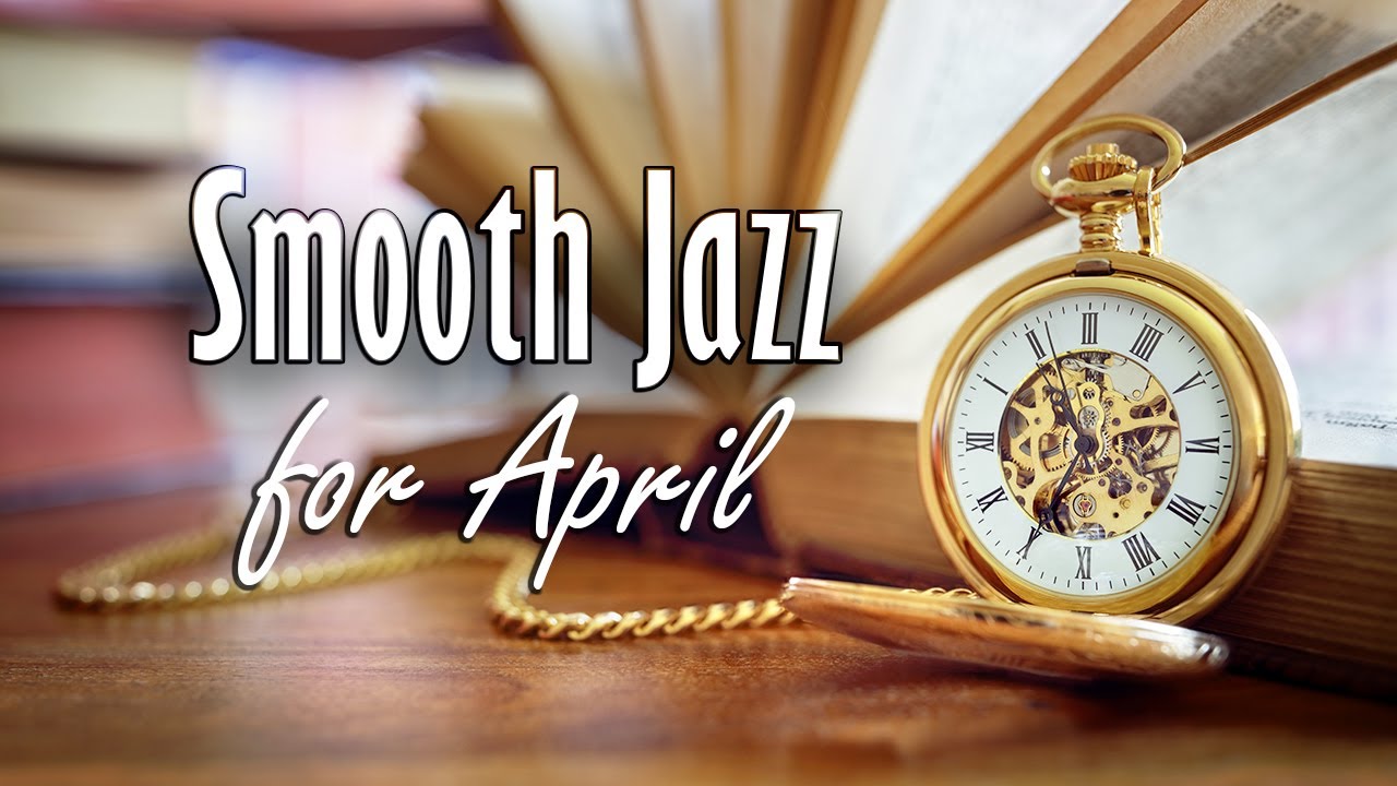 Smooth Jazz - Relaxing April Jazz Music for Spring Time - YouTube