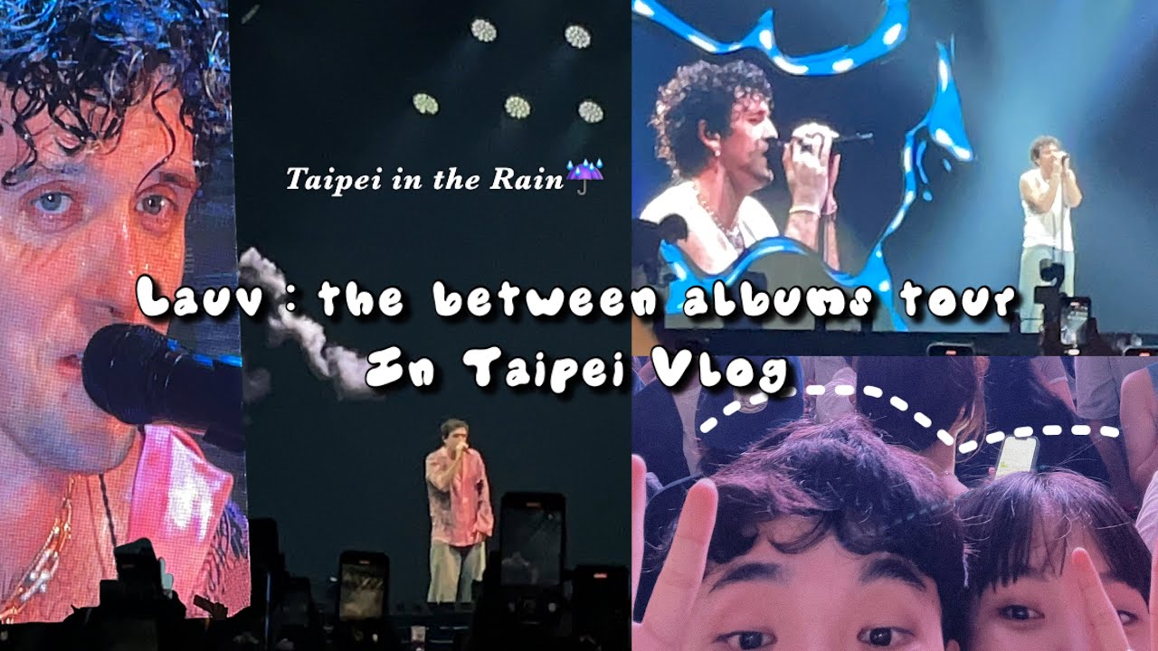 Lauv CONCERT Vlog | 2023 Lauv : The Between Albums Tour☔｜ Taipei in the ...