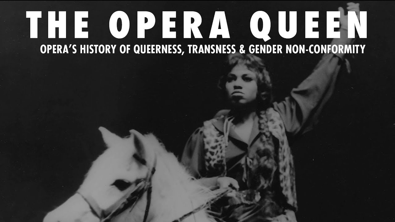The Opera Queen: Queerness, Transness & Gender Non-Conformity in Opera ...