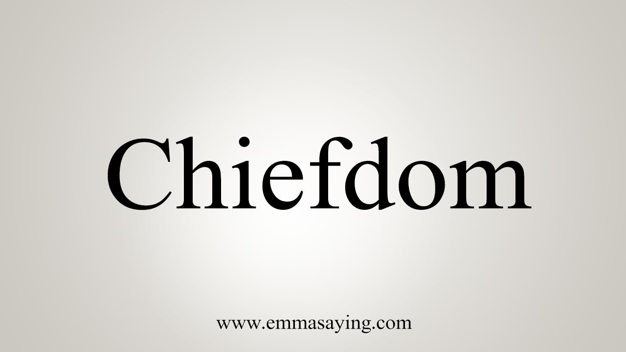 How To Say Chiefdom - YouTube