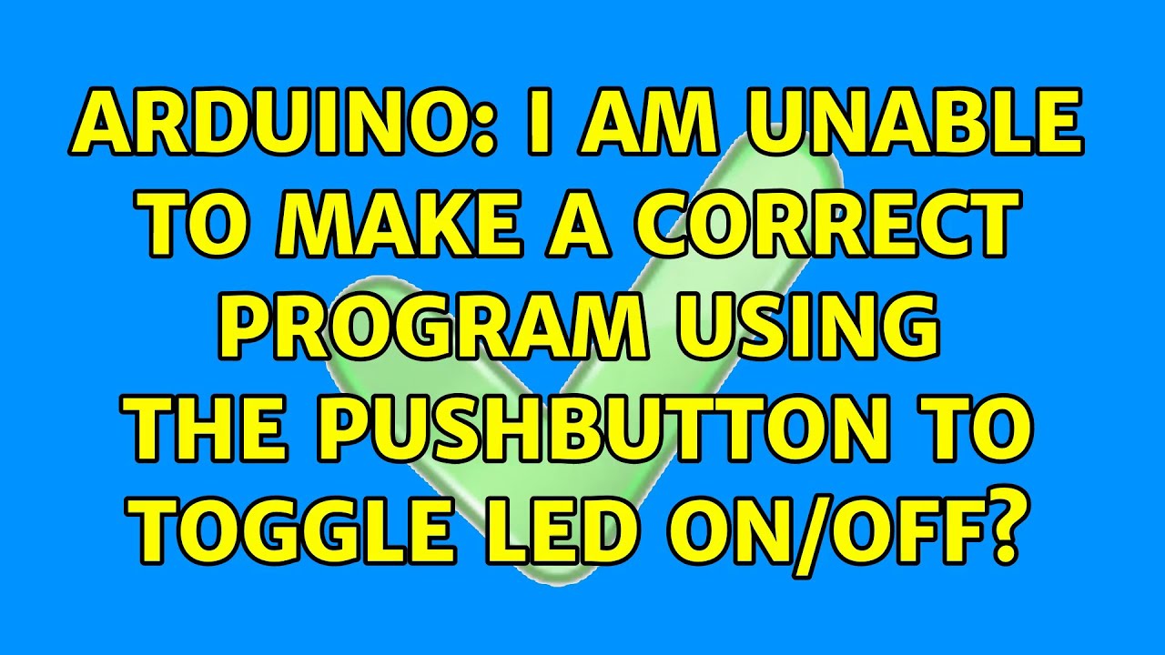 Arduino: I am unable to make a correct program using the pushbutton to toggle LED on/off? - YouTube