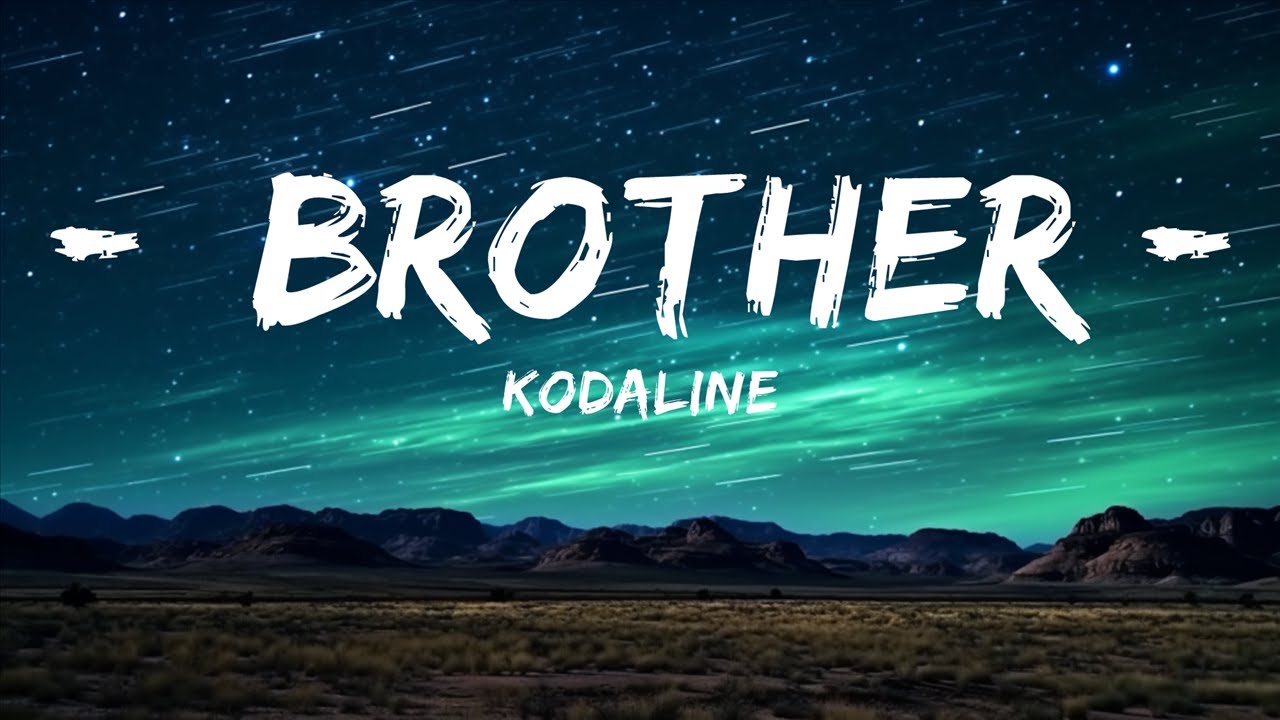Kodaline - Brother (Lyrics) "And you're under fire, I will cover you ...