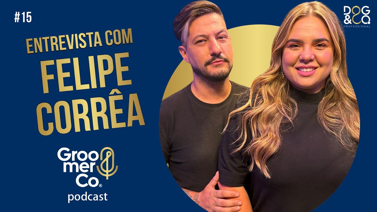 #15 PODCAST GROOMER&CO - Entrevista com Felipe Corrêa - YouTube