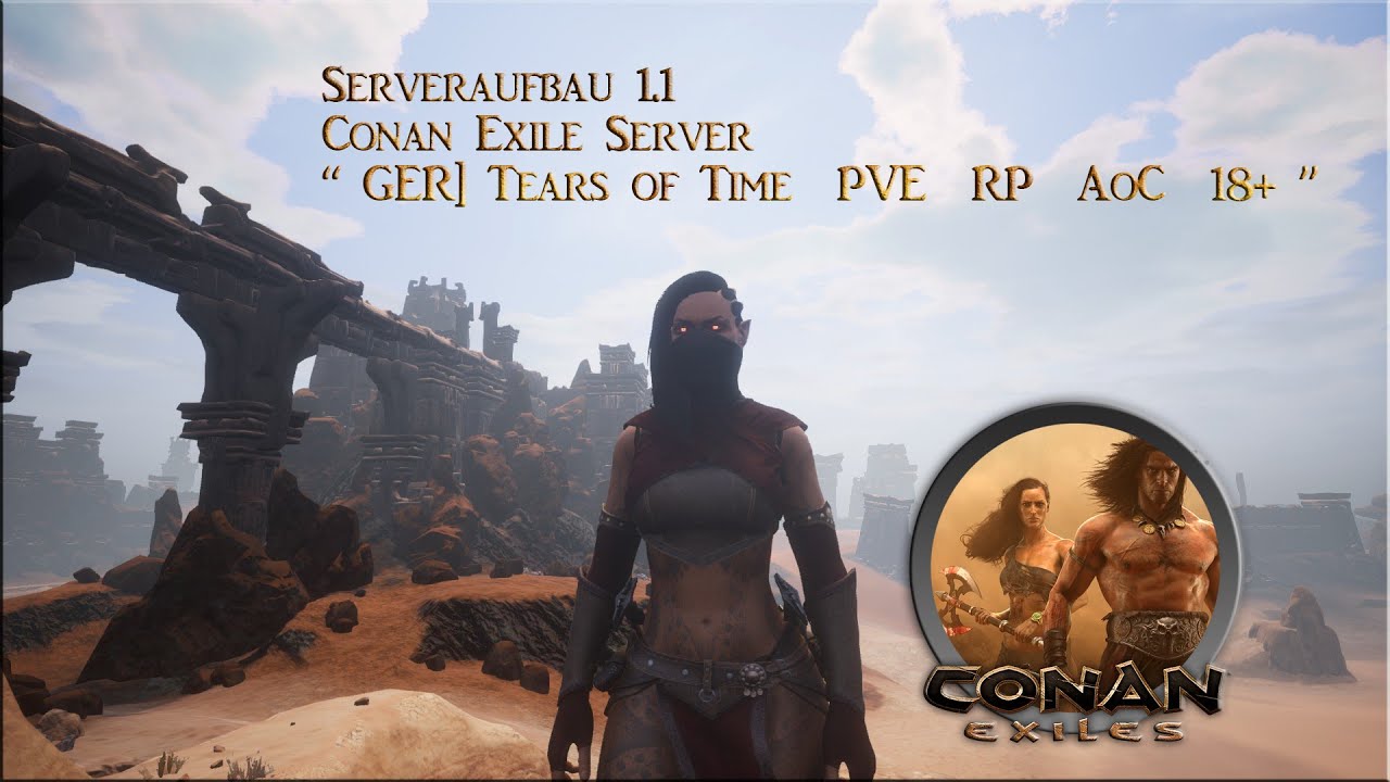 Serveraufbau 1.1 Conan Exile Server GER Tears of Time PVE RP AoC 18 ...