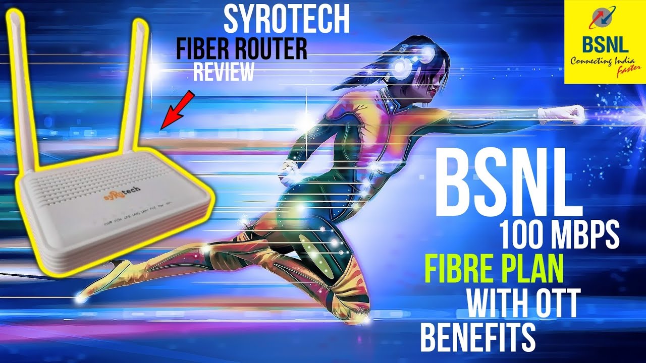 SyroTech Router & BSNL 100 Mbps Fiber Broadband Plan Benefits - YouTube