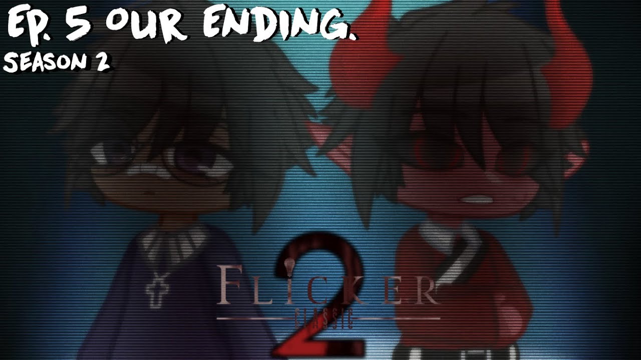 💡FLICKER💡/+\ EP5 S2 - Our Ending. - Gacha Club Series (FINALE) - YouTube