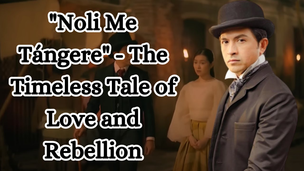 "Noli Me Tángere" - The Timeless Tale of Love and Rebellion | A Must ...