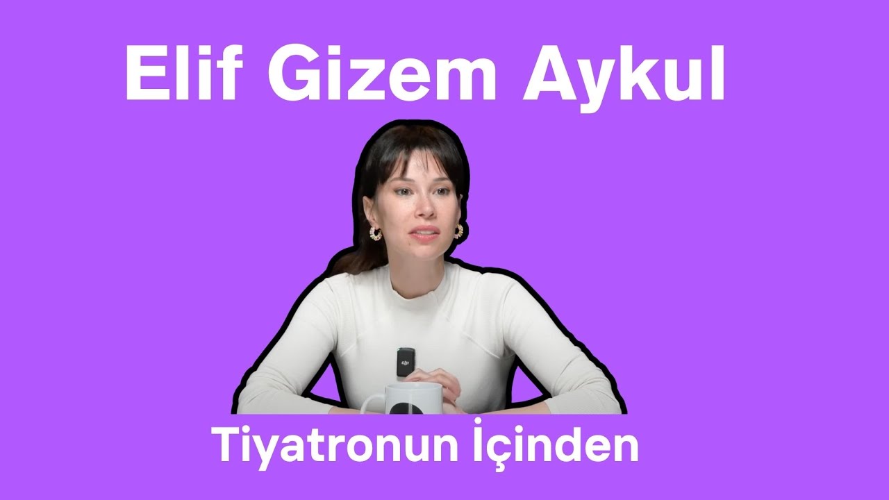 Elif Gizem Aykul - Tiyatronun İçinden - YouTube