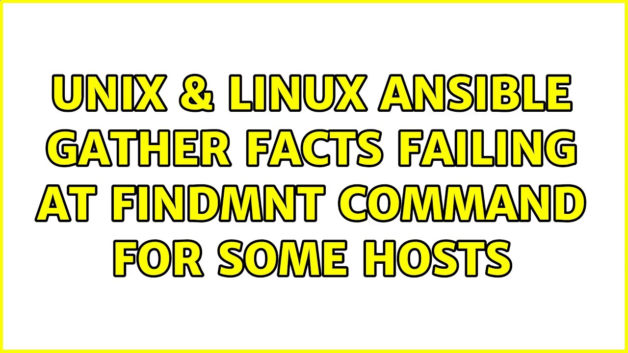 Unix Linux Ansible Gather Facts Failing At Findmnt Command For Some unix-linux-ansible-gather-facts-failing-at-findmnt-command-for-some