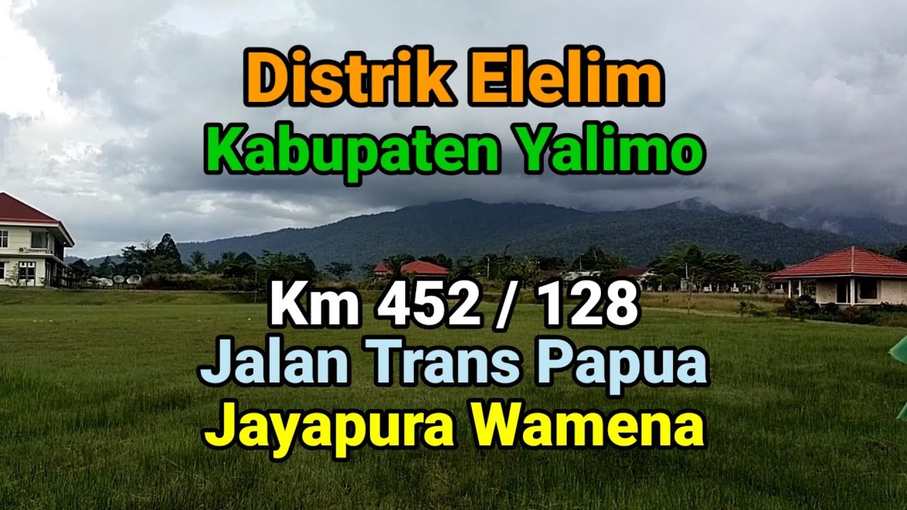 Distrik Elelim Kabupaten Yalimo - Km 452/128 || Jalan Trans Papua ...