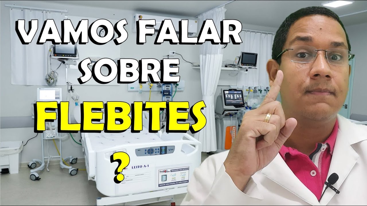 O que é FLEBITE e o que fazer para PREVENÇÃO e TRATAMENTO e quais as ...