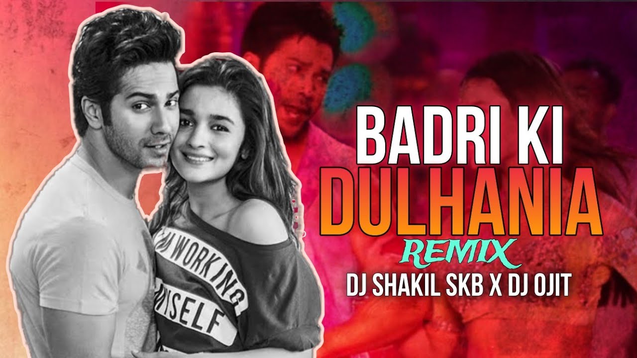 BADRI KI DULHANIA | REMIX | DJ OJIT X DJ SHAKIL SKB | Varun, Alia Bhatt ...