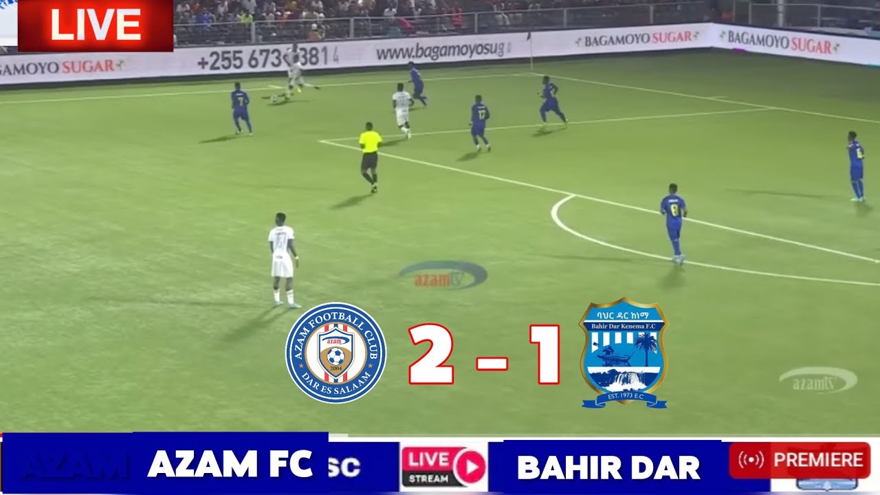 🔴#Live_ AZAM FC vs BAHIR DAR Leo 2 - 1 | Goli La Prince Dubeeee | Kombe ...