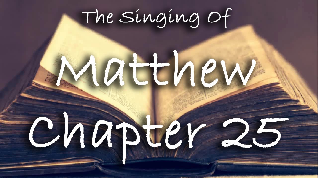 The Singing Of Matthew Chapter Twenty-Five - YouTube