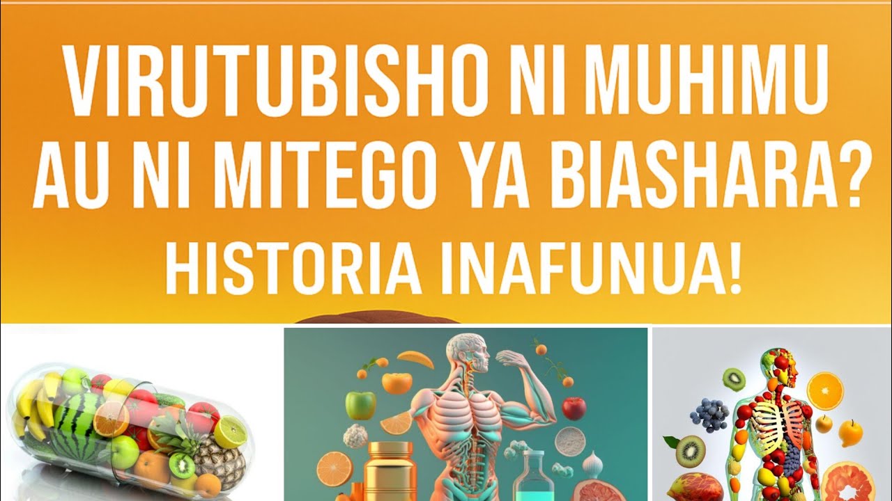 “Virutubisho ni Muhimu au Ni Mitego ya Biashara? Historia Inafunua ...