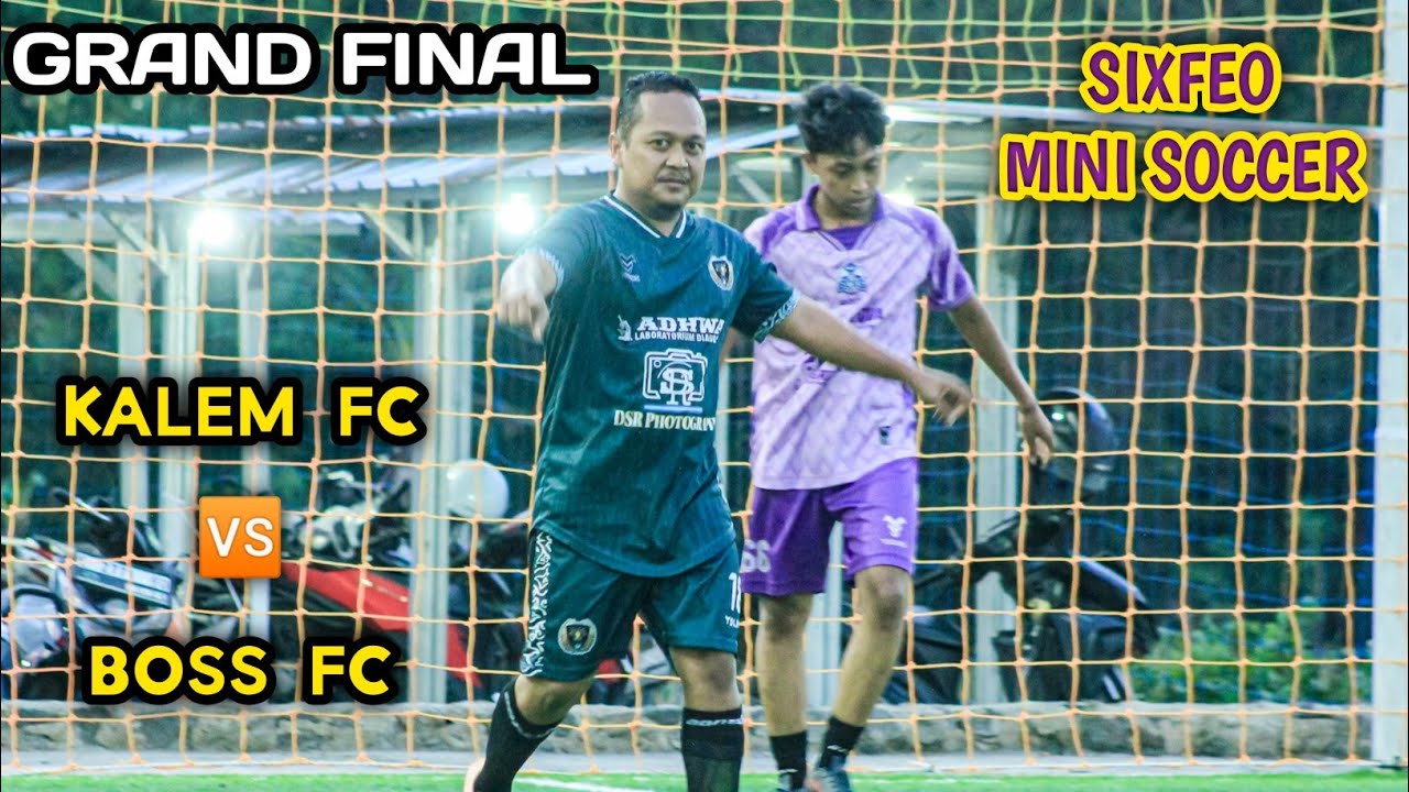 GRAND FINAL SIXFEO | MINI SOCCER | KALEM FC 🆚 BOSS FC - YouTube