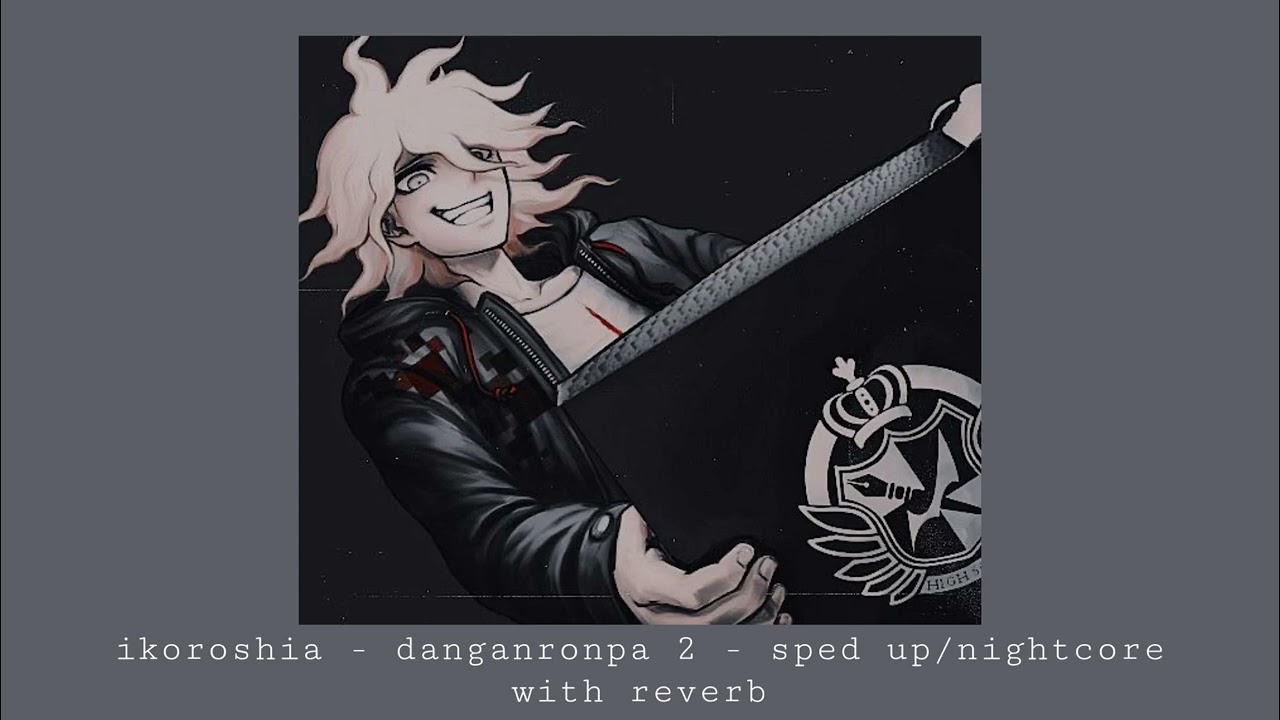 ikoroshia - danganronpa 2 - sped up/nightcore with reverb - YouTube