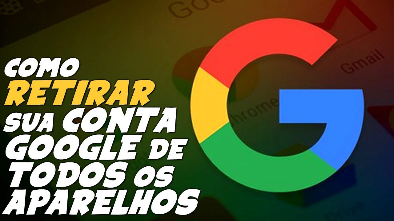 Como RETIRAR SUA CONTA GOOGLE de TODOS APARELHOS CONECTADOS - YouTube
