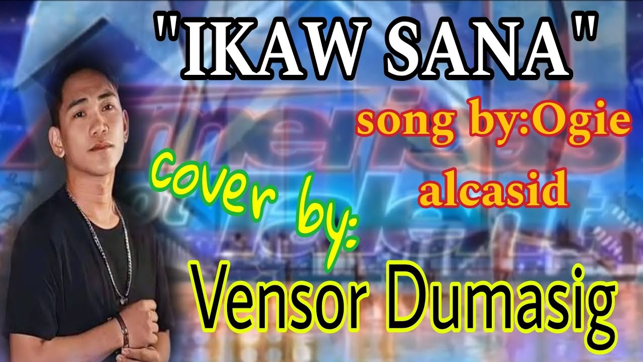 "IKAW SANA"/SONG BY:OGIE ALCASID/COVER BY:VENSOR DUMASIG - YouTube