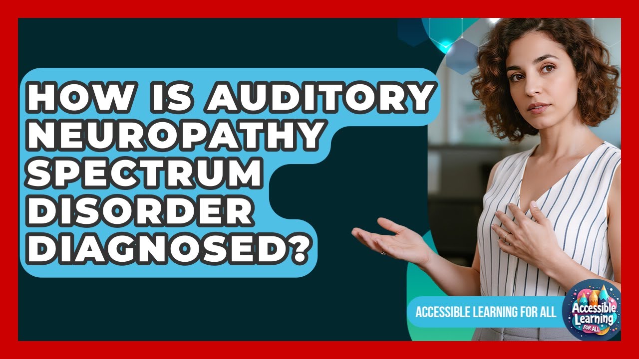 How Is Auditory Neuropathy Spectrum Disorder Diagnosed? - Accessible ...