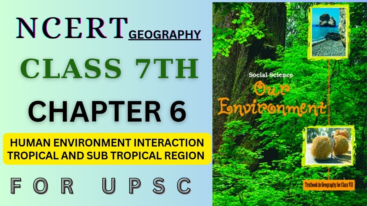 NCERT | Geography | Class 7 | Chapter 6 human Environment Interaction ...