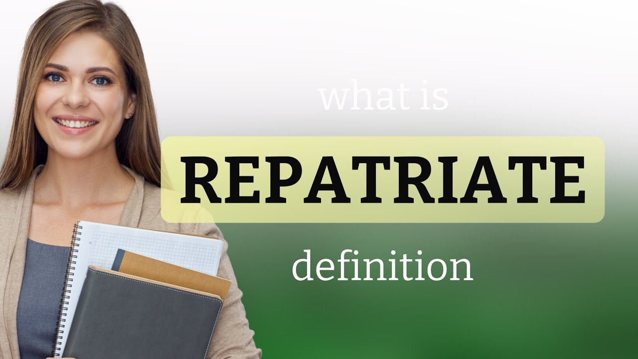 Repatriate | definition of REPATRIATE - YouTube