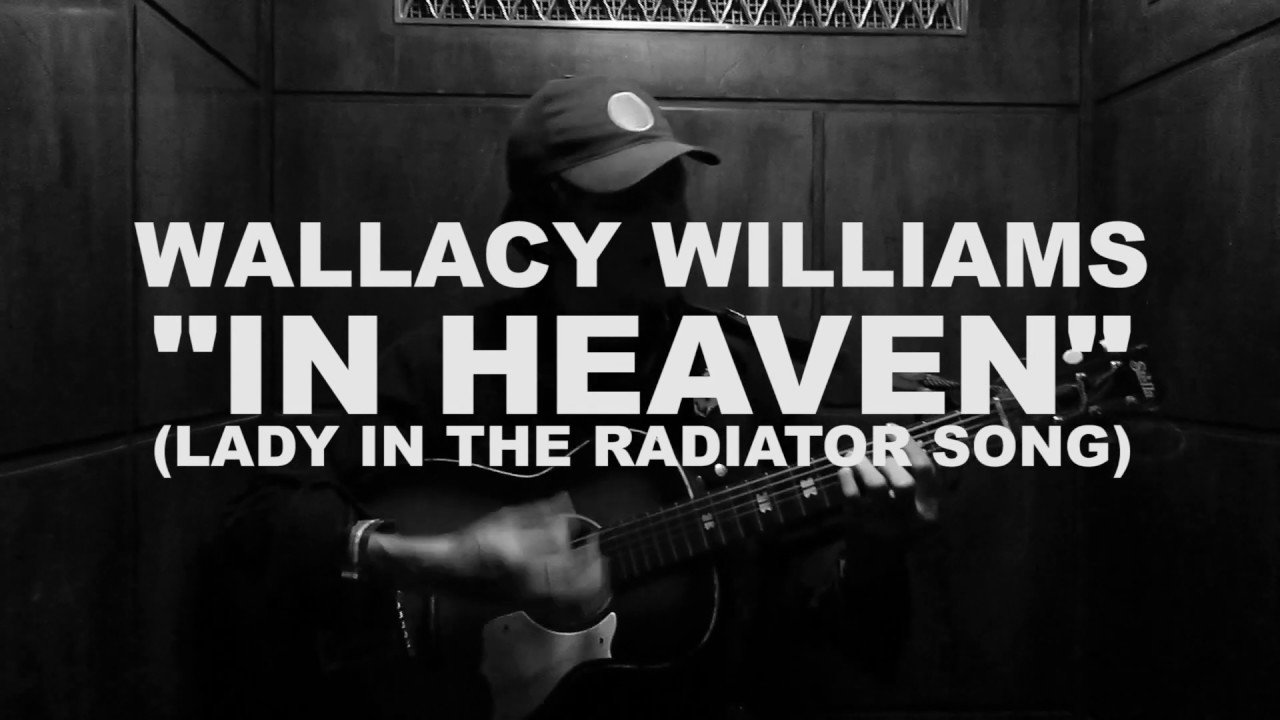 Wallacy Williams - In Heaven Lady In The Radiator Song - YouTube