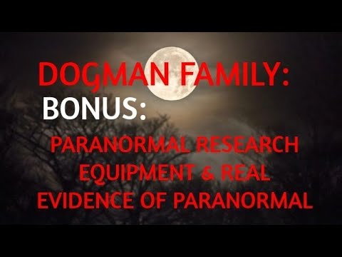 DOGMAN FAMILY BONUS: PARANORMAL RESEARCH EQUIPMENT & REAL EVIDENCE OF ...