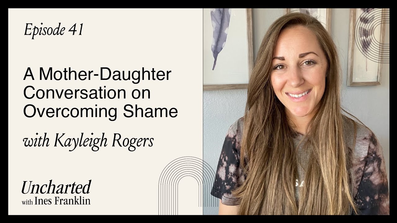 A Mother-Daughter Conversation on Overcoming Shame with Kayleigh Rogers ...