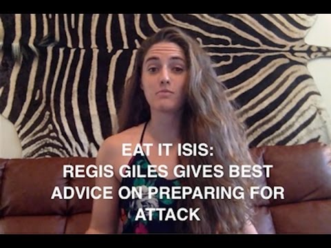 EAT IT ISIS: Regis Giles Gives Best Advice on Preparing for Attack ...