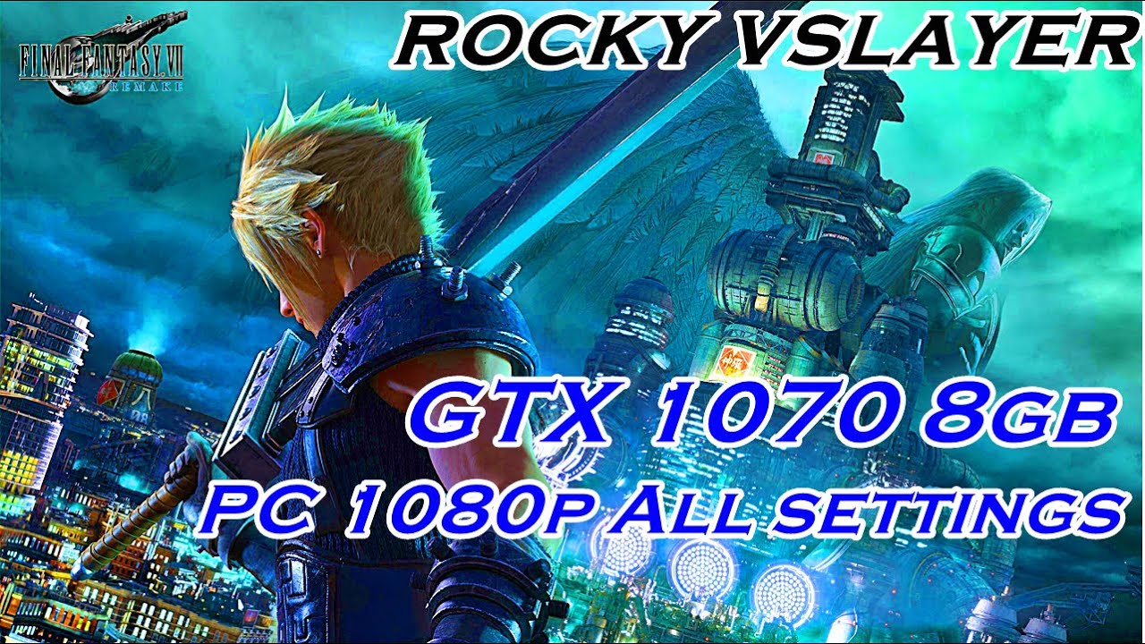 Final Fantasy 7 Remake PC - GTX 1070 8gb | 1080p All settings - YouTube