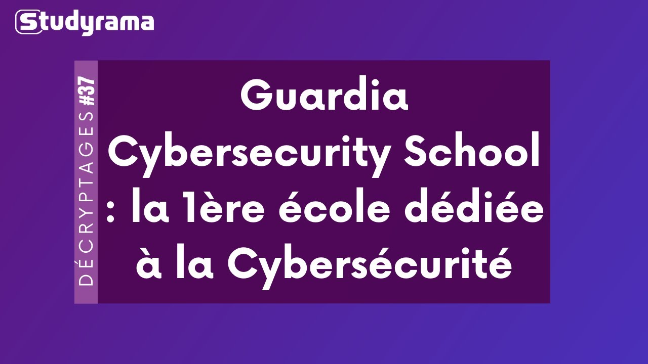 Guardia Cybersecurity School : la 1ère école dédiée à la Cybersécurité - YouTube