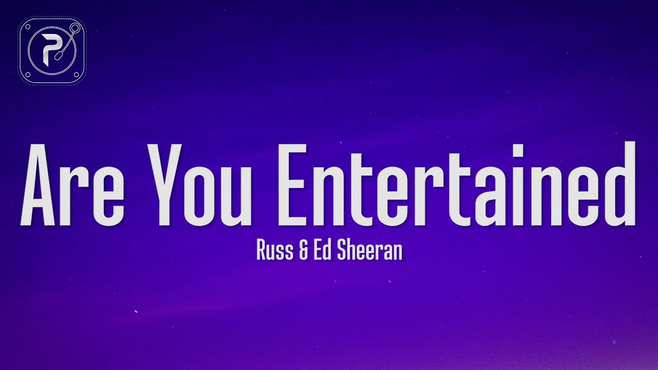 Russ - Are You Entertained (Lyrics) (Feat. Ed Sheeran) - YouTube