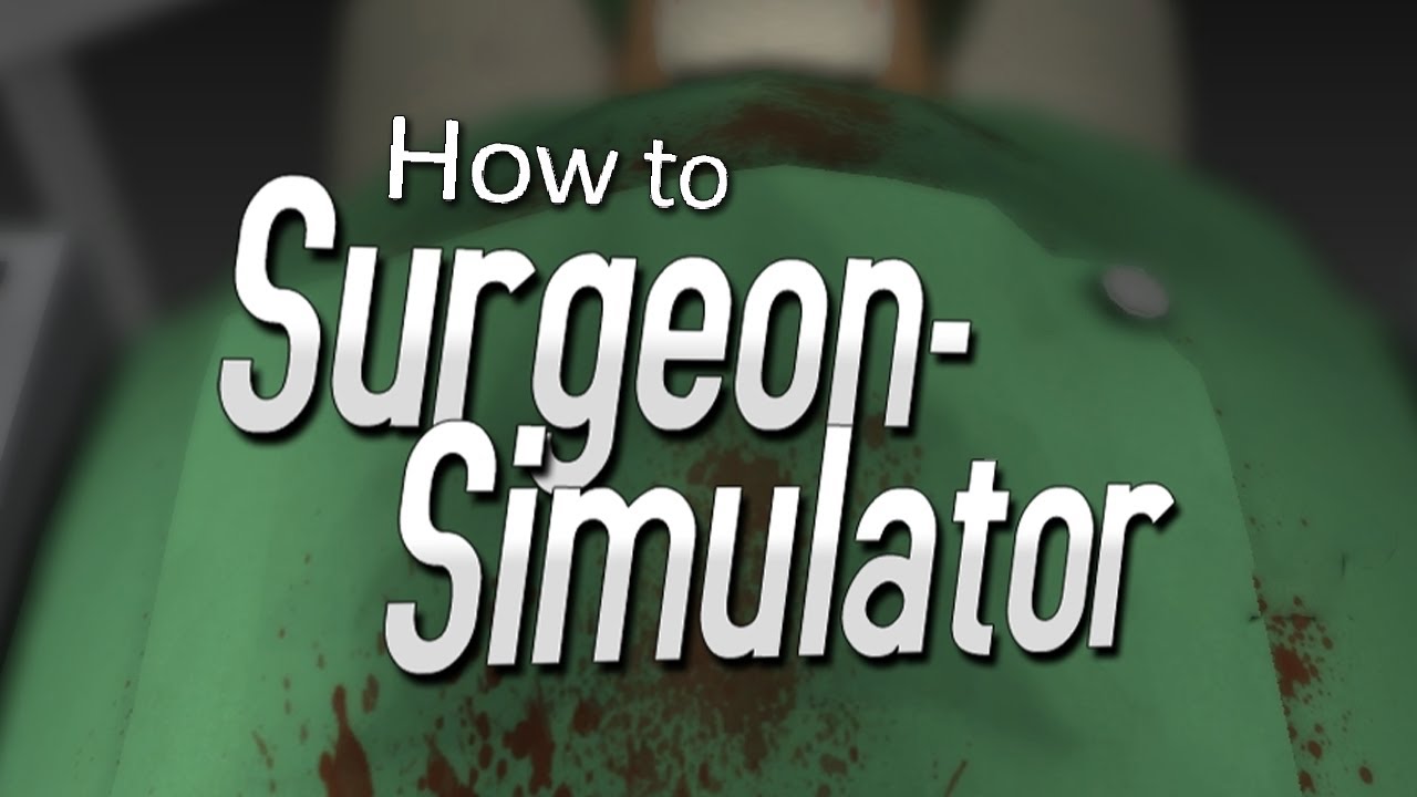 How to Surgeon Simulator - YouTube