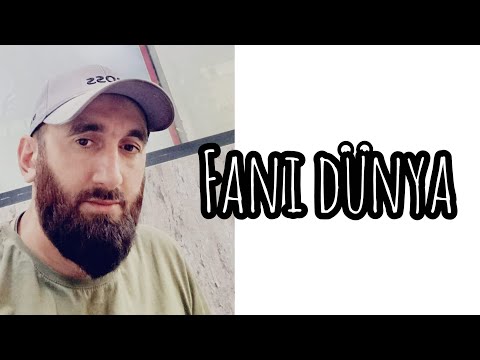 Ey Fani dünya...