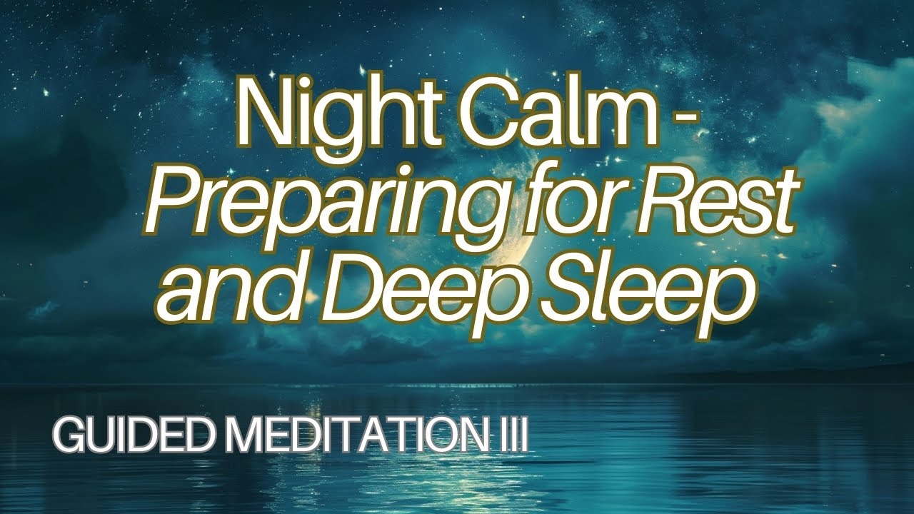 Guided Meditation: Night Calm – Preparing for Rest and Deep Sleep III ...
