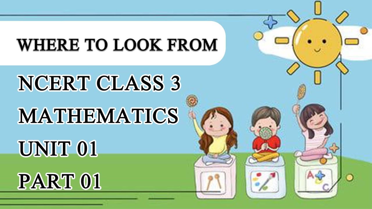 WHERE TO LOOK FROM | NCERT CLASS 3 | MATHEMATICS | UNIT 01 | PART 01 ...