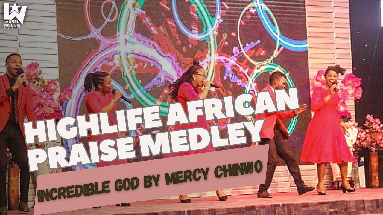 INCREDIBLE GOD BY MERCY CHINWO | HIGHLIFE AND AFRICAN PRAISE MEDLEY ...